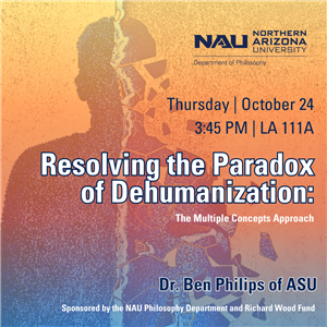NAU Events - Resolving the Paradox of Dehumanization: The Multiple ...