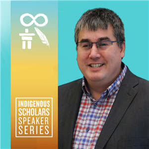 Indigenous - Indigenous Scholars Speaker Series featuring Todd Duhamel